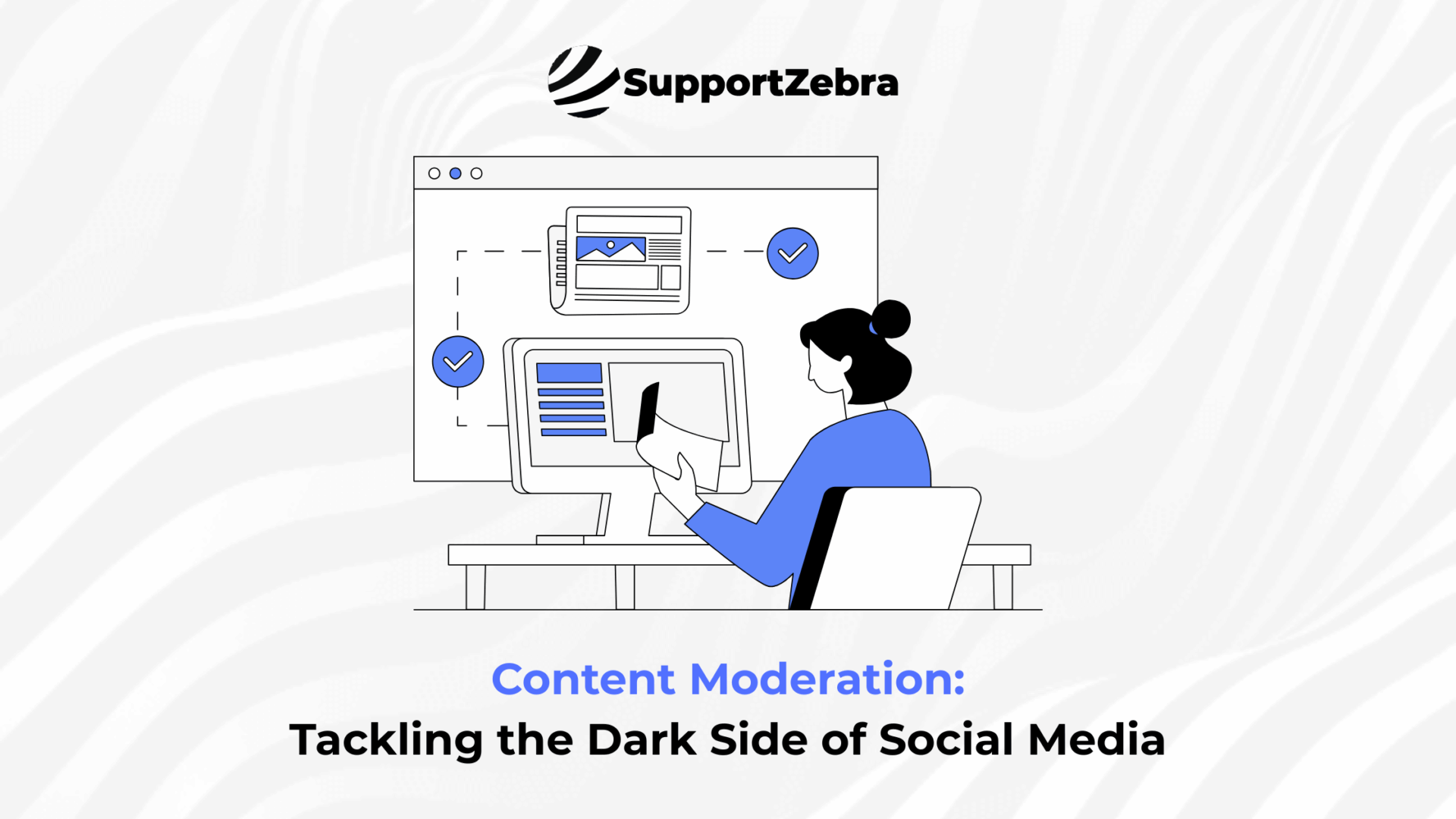 Content Moderation: Tackling the Dark Side of Social Media | SupportZebra