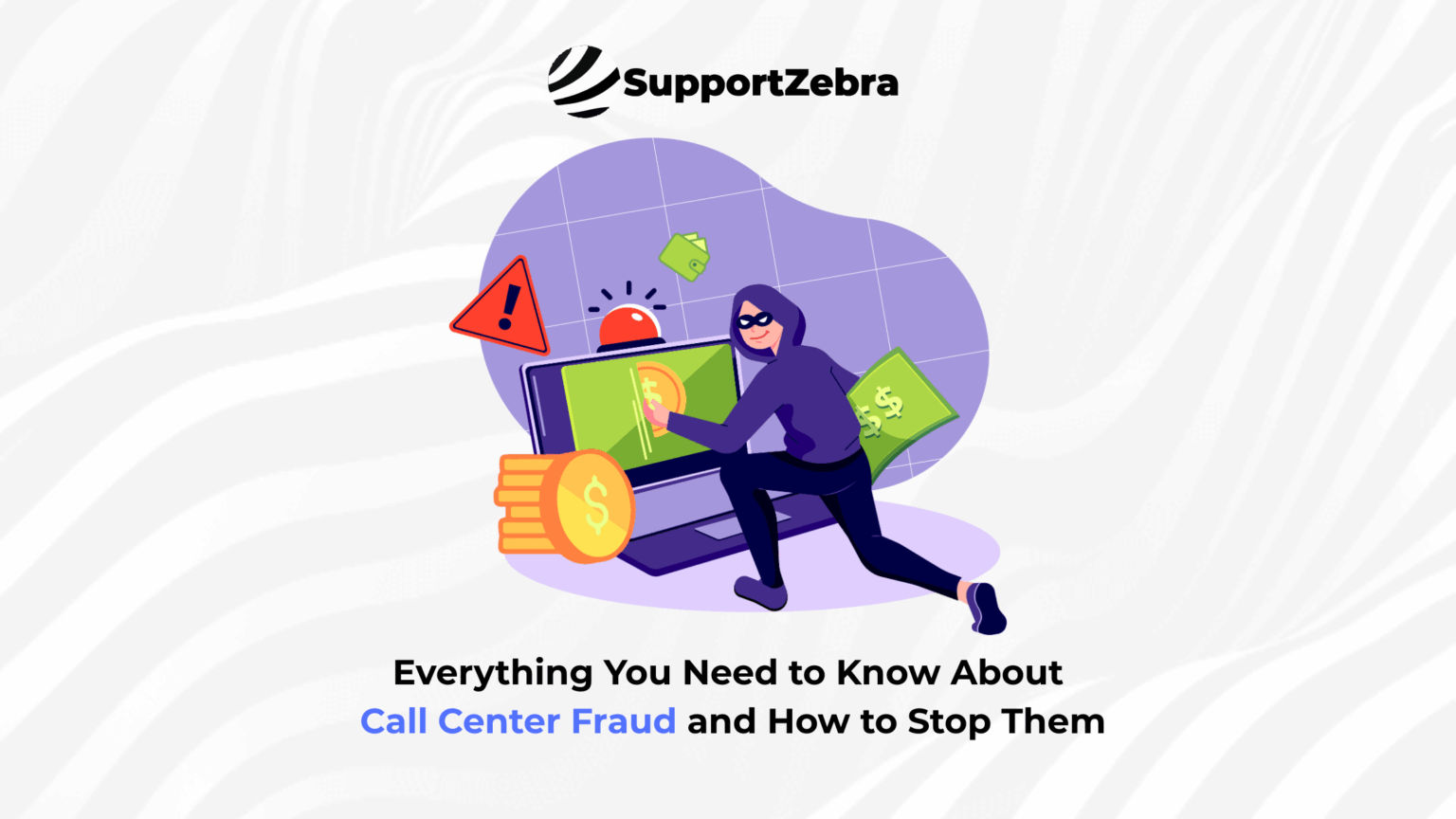 Everything You Need to Know About Call Center Fraud | SupportZebra