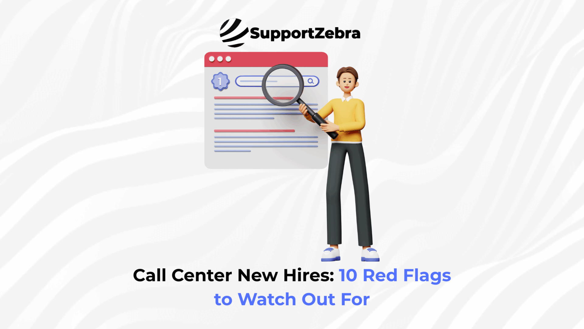 Call Center New Hires: 10 Red Flags to Watch Out For | SupportZebra