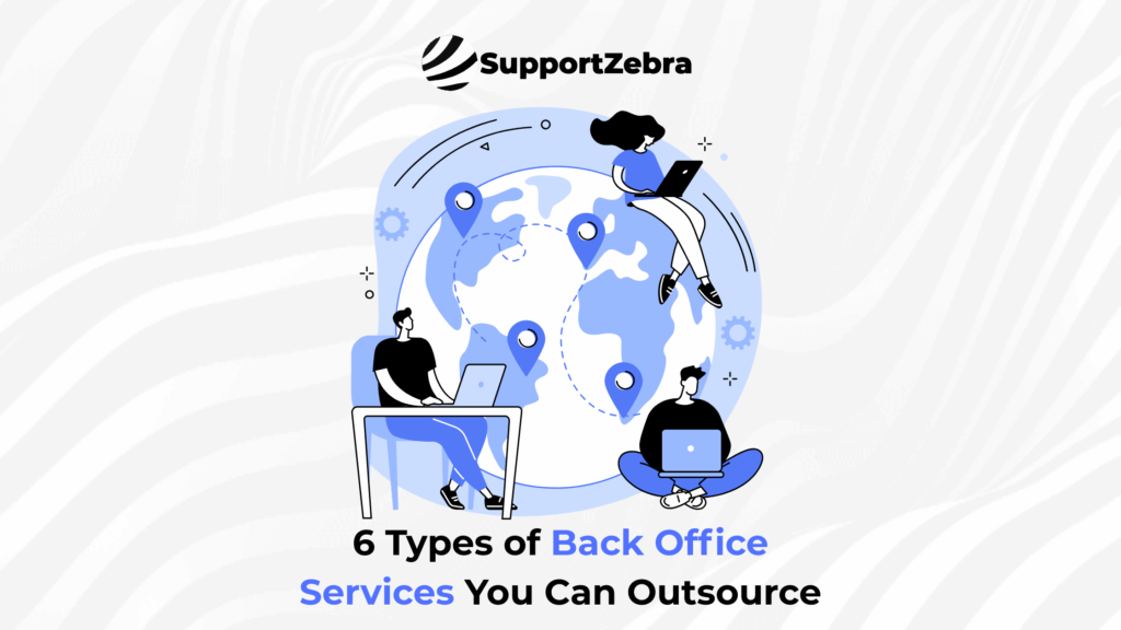 6 Types of Back Office Services You Can Outsource | SupportZebra