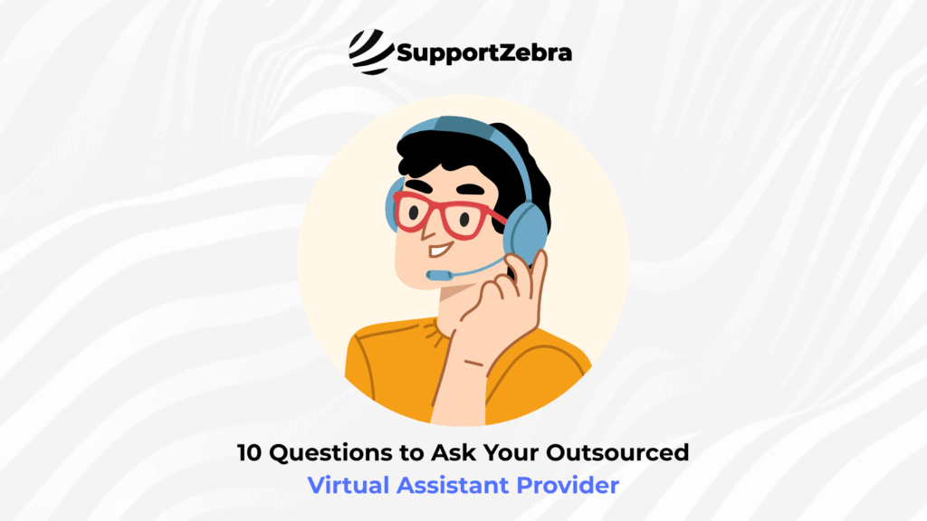10 Questions to Ask When Outsourcing Virtual Assistant | SupportZebra