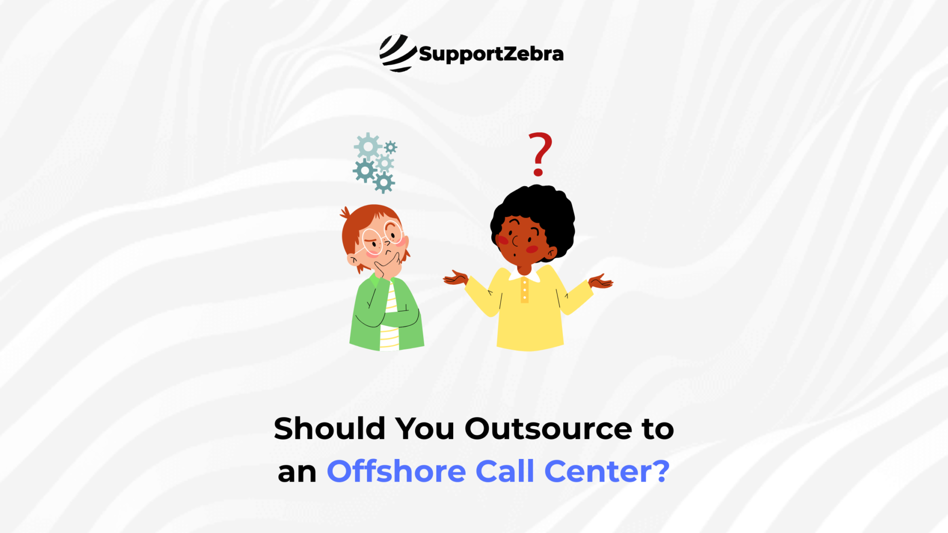 Should You Outsource to an Offshore Call Center? | SupportZebra