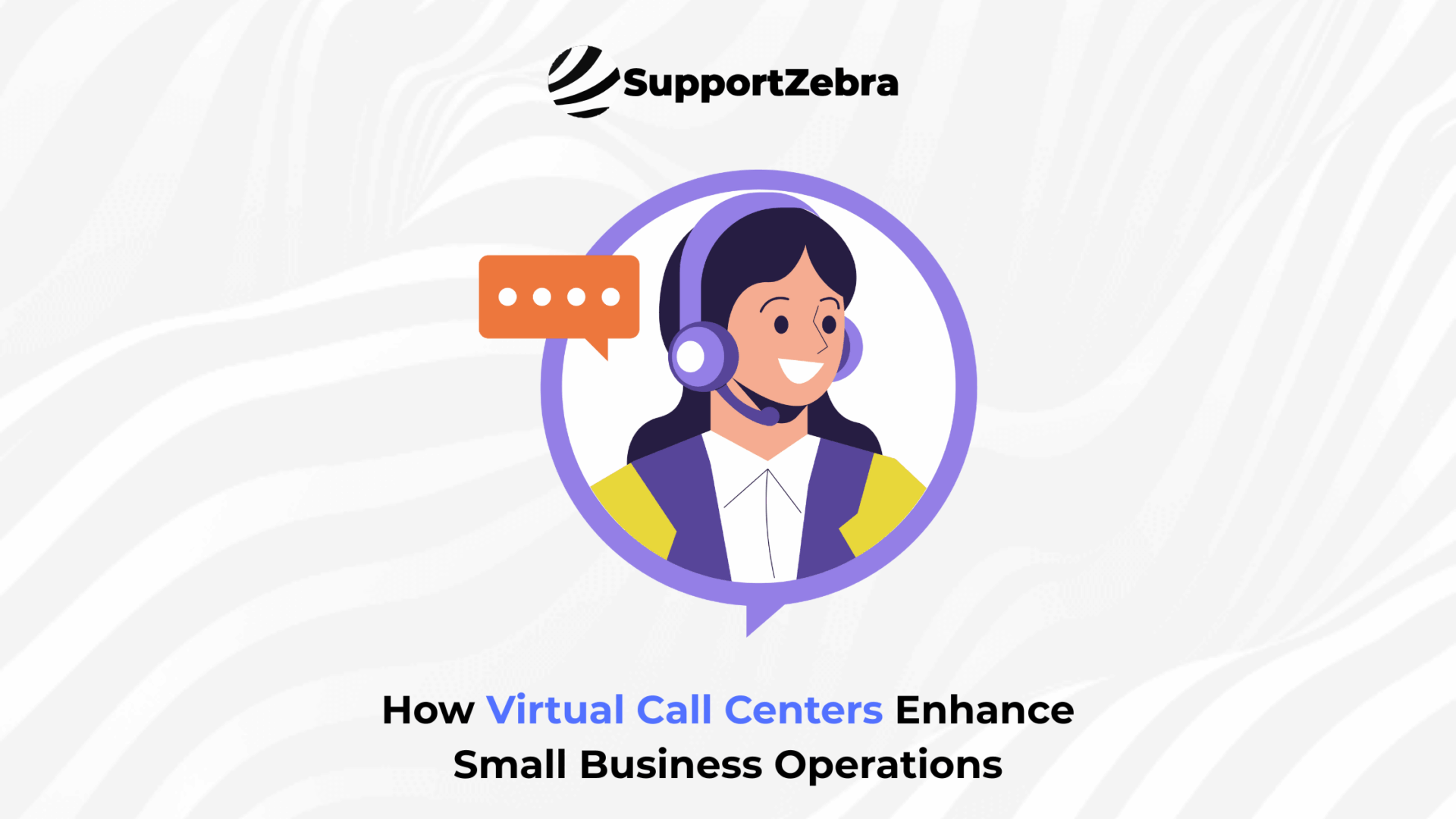 How Virtual Call Centers Enhance Small Business Operations | SupportZebra