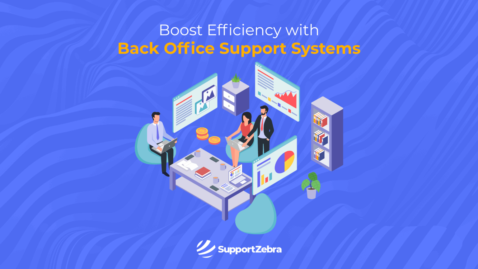 10 Proven Ways Back Office Support Systems Boost Efficiency | SupportZebra
