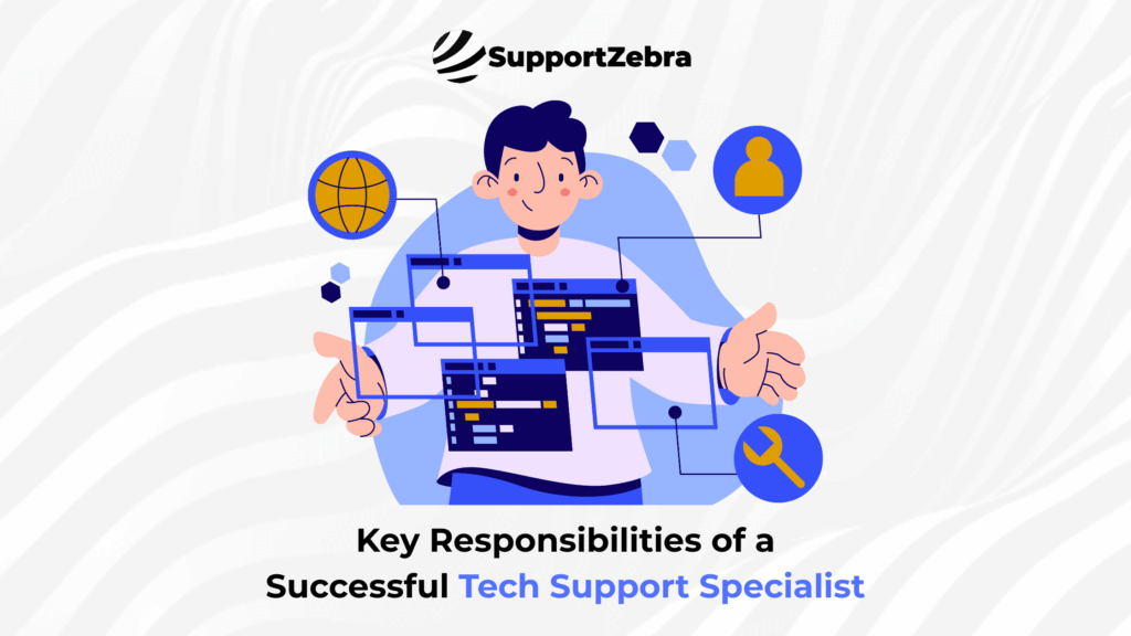 Key Responsibilities of a Successful Tech Support Specialist | SupportZebra