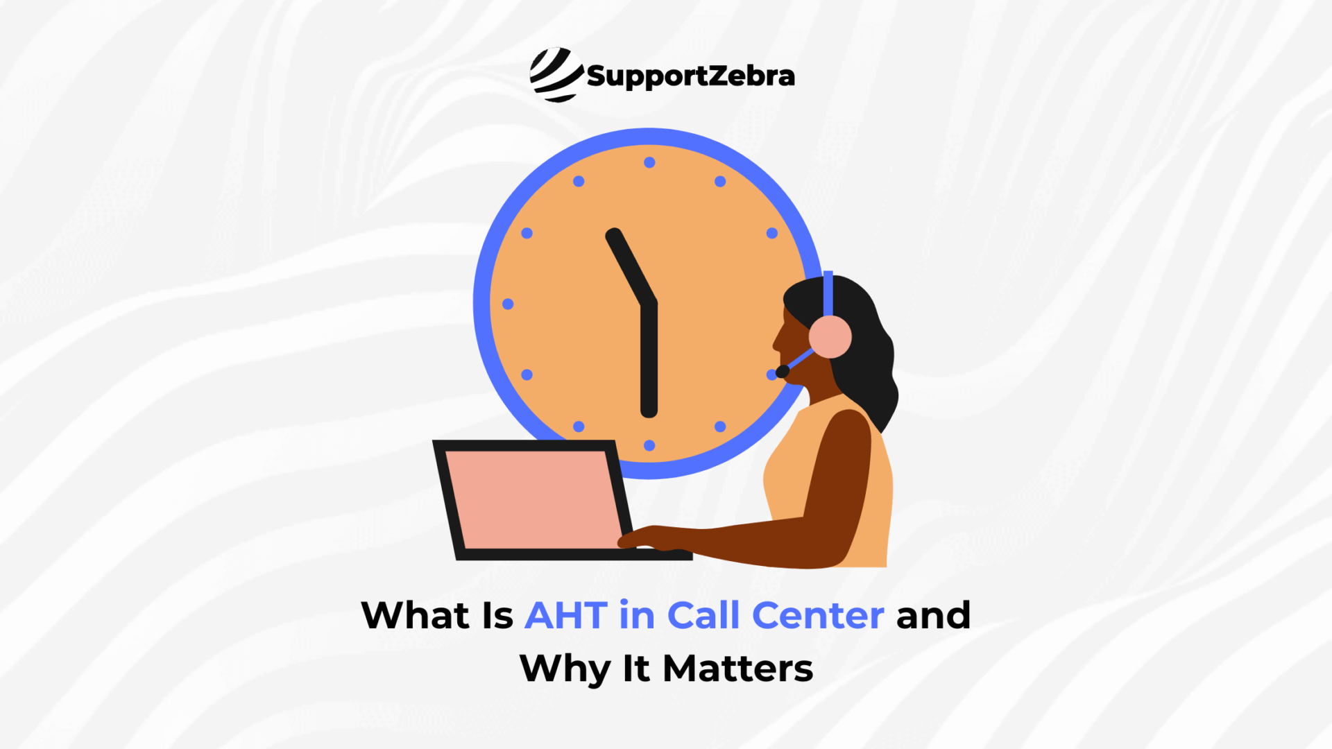 What Is AHT in Call Center and Why It Matters | SupportZebra