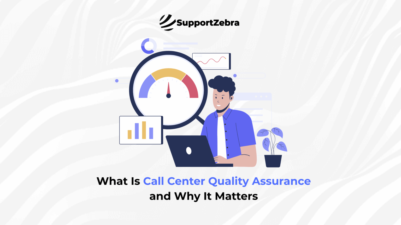 What Is Call Center Quality Assurance and Why It Matters | SupportZebra